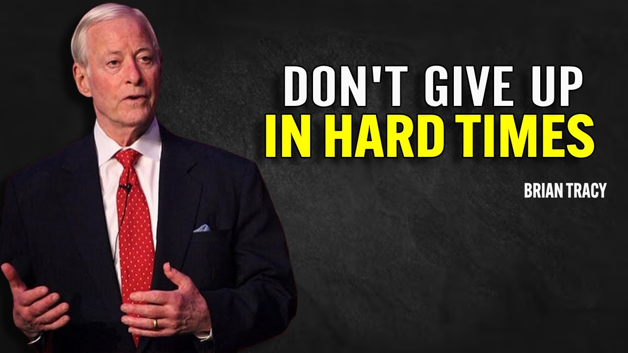 DON'T GIVE UP IN HARD TIMES | Brian Tracy Motivational Speech