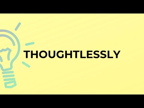 What is the meaning of the word THOUGHTLESSLY?
