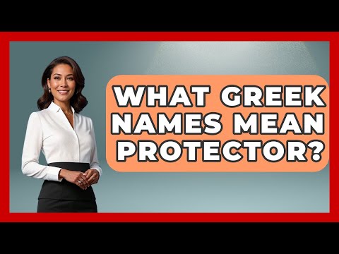 What Greek Names Mean Protector? - Talking Greece