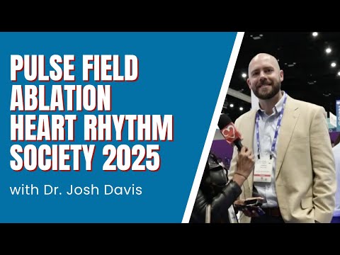 Pulse Field Ablation Explained | Dr. Josh Davis with Dr. Priya Kothapalli