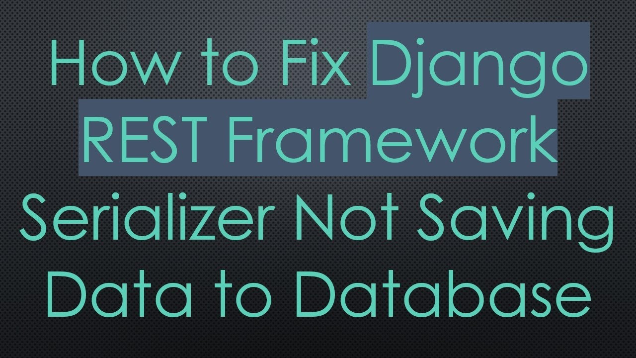 How to Fix Django REST Framework Serializer Not Saving Data to Database