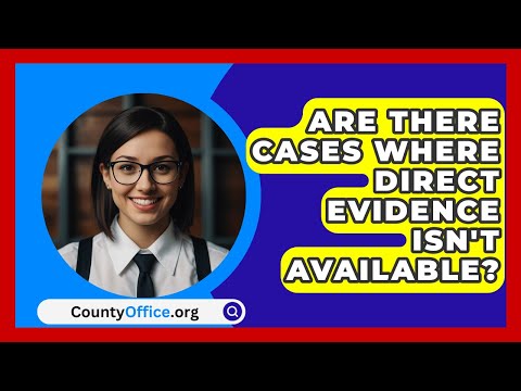 Are There Cases Where Direct Evidence Isn't Available? - CountyOffice.org