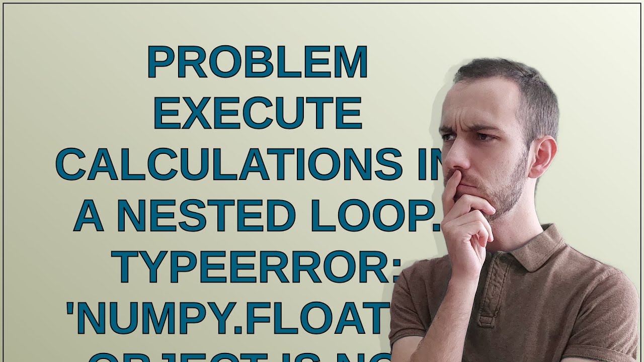 Problem execute calculations in a nested loop. TypeError: 'numpy.float64' object is not iterable