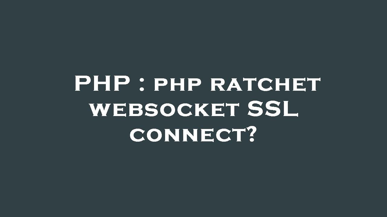 PHP : php ratchet websocket SSL connect?