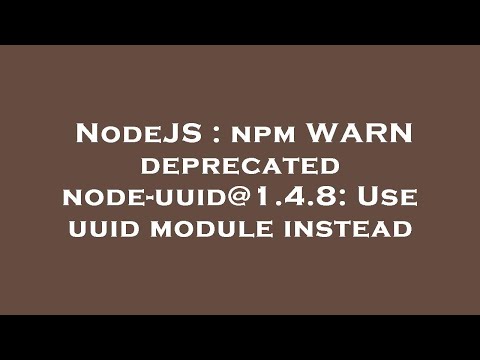 NodeJS : npm WARN deprecated node-uuid@1.4.8: Use uuid module instead