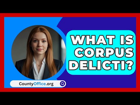 What Is Corpus Delicti? - CountyOffice.org