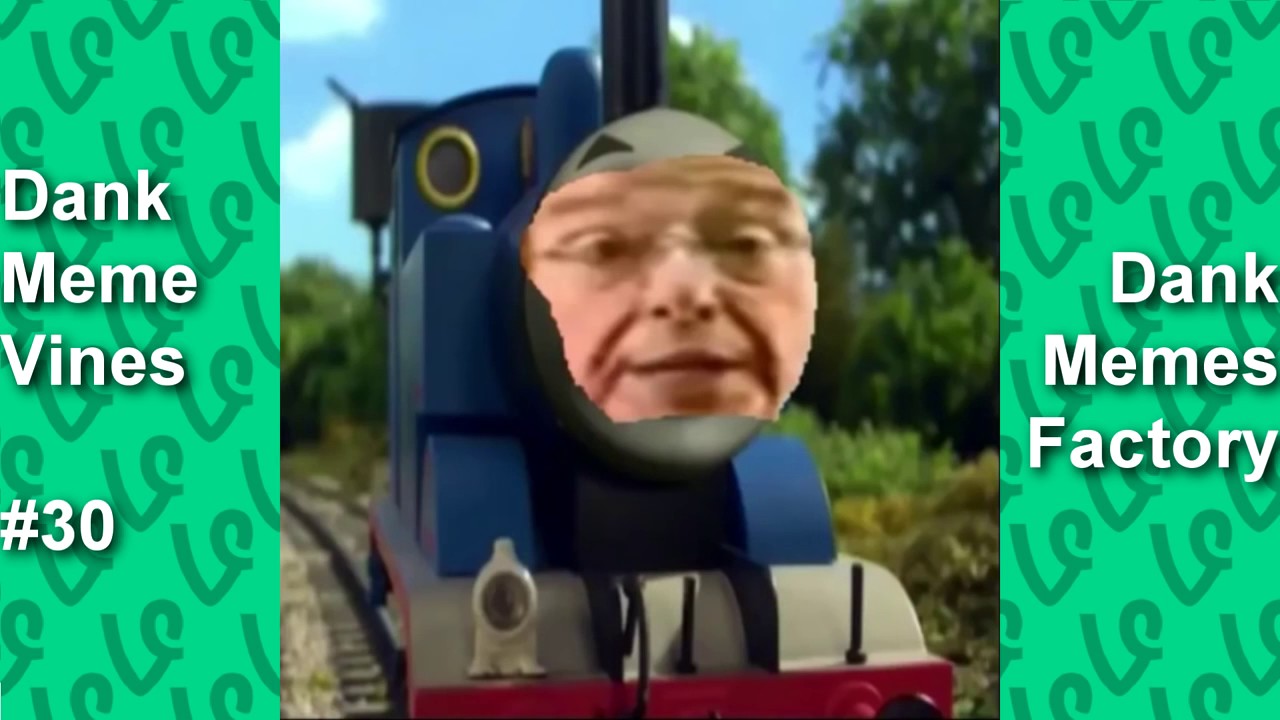 Dank Memes Compilation #30 Thomas the Dank Engine