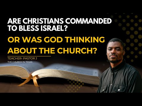 DOES THE BIBLE TEACH TO BLESS ISRAEL OR BLESS THE CHURCH In Genesis 12?