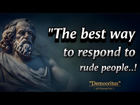 The best way to respond to rude people | Democritus Quotes That Will Change Your Perspective.
