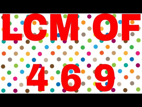 LCM OF 4 6 9