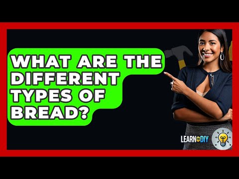 What Are The Different Types Of Bread? - LearnToDIY360.com