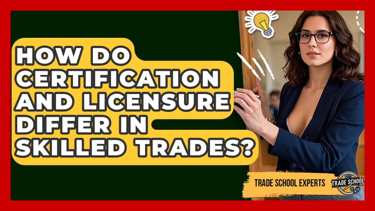 How Do Certification And Licensure Differ In Skilled Trades? - Trade School Experts