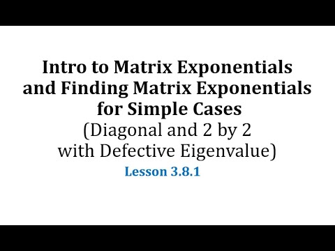 (3.8.1) Intro to Matrix Exponentials and Determining Matrix ...