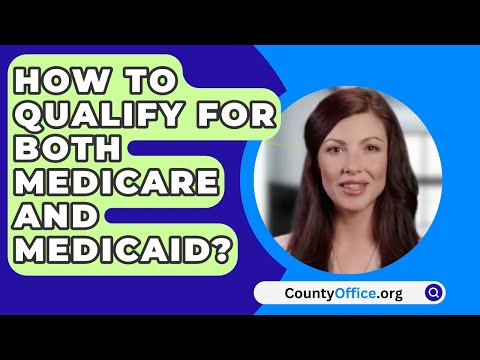 How To Qualify For Both Medicare And Medicaid? - CountyOffice.org