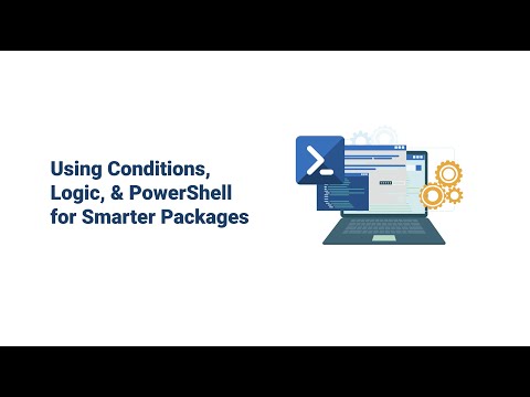 🔴Using Conditions, Logic, & PowerShell for Smarter Packages
