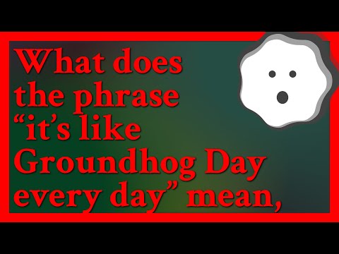It is taken from the film Groundhog Day, which has Groundhog Day every day as its basic conceit.