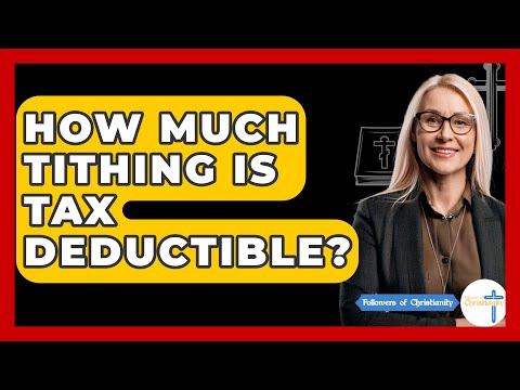 How Much Tithing Is Tax Deductible? - Followers Of Christianity