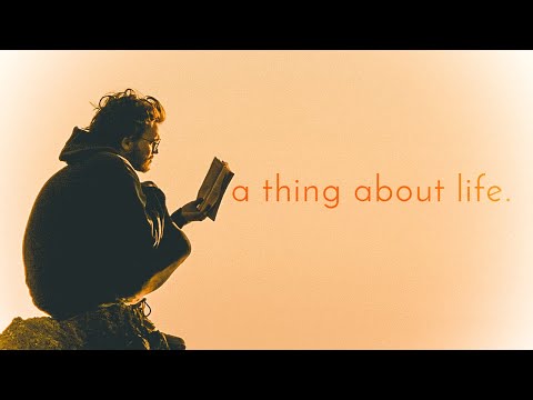 a thing about life.