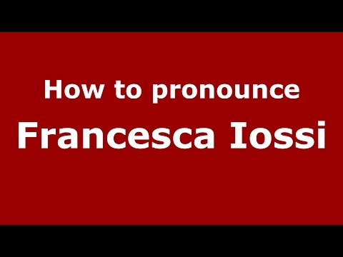 How to pronounce Francesca Iossi (Italian/Italy) - PronounceNames.com