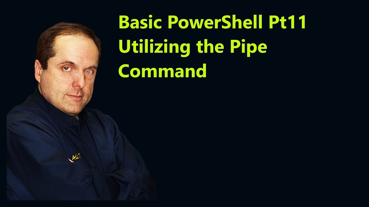 Basic PowerShell Pt11 Utilizing the Pipe Command