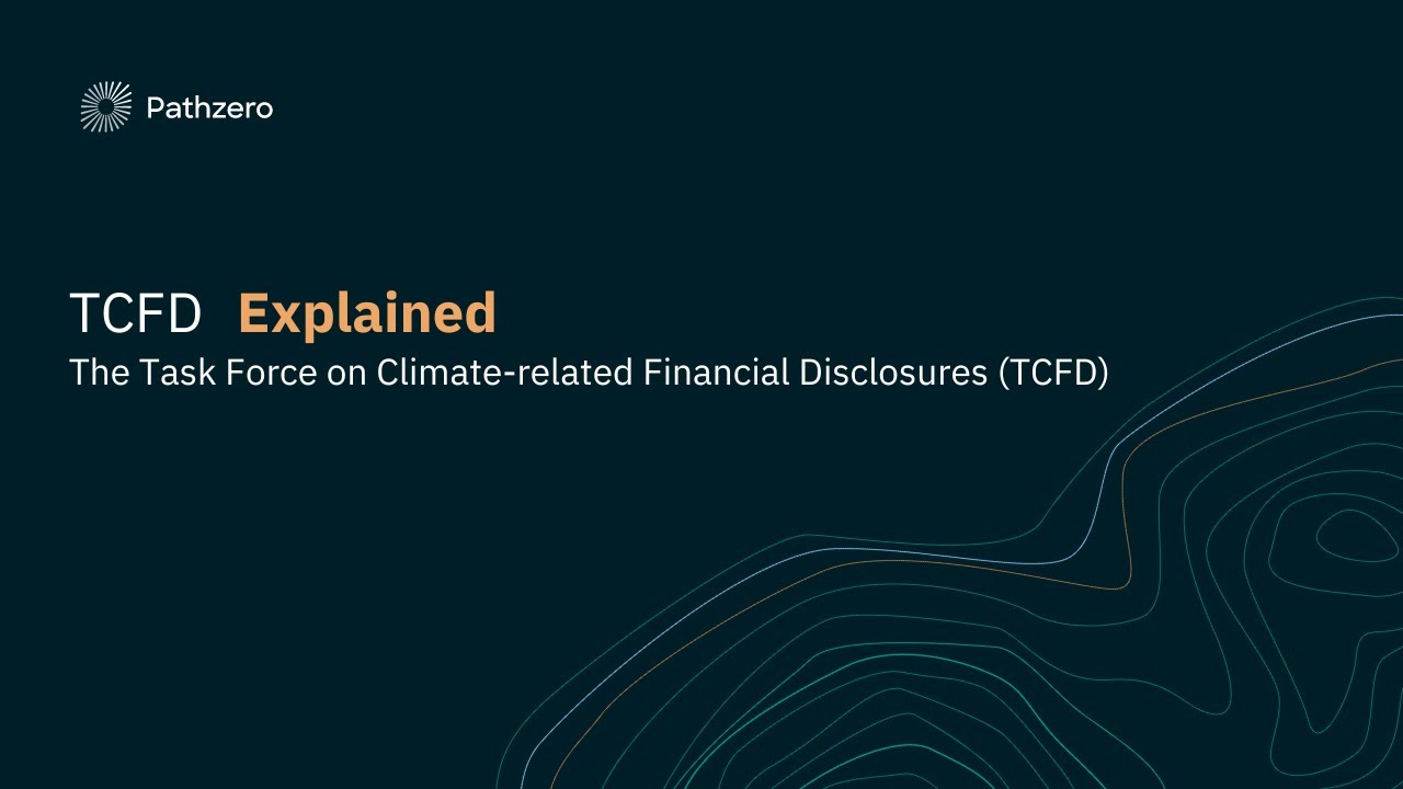 Explained | Task Force on Climate-Related Financial Disclosures (TCFD)