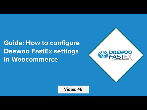 Video 46: How to configure Daewoo FastEx in Woocommerce For Bulk Upload Parcels and Live Tracking