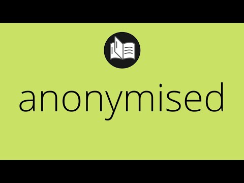 What ANONYMISED means • Meaning of ANONYMISED • anonymised MEANING • anonymised DEFINITION