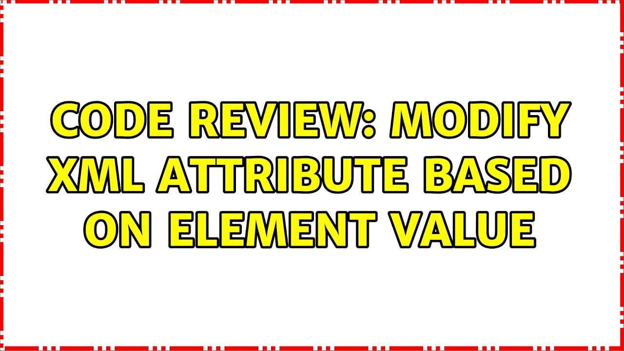 Code Review: Modify XML attribute based on element value