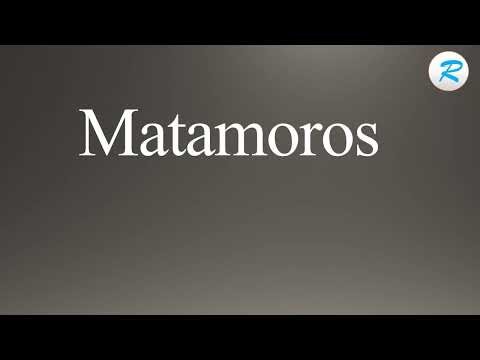 How to pronounce Matamoros
