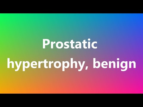 Prostatic hypertrophy, benign - Medical Definition and Pronunciation