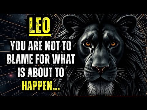 LEO😔 – YOU ARE NOT TO BLAME FOR WHAT IS ABOUT TO HAPPEN... 🌌