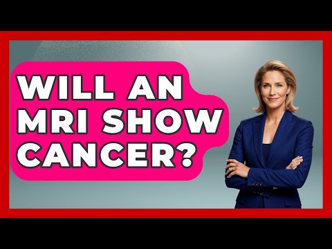 Will An MRI Show Cancer? - Oncology Support Network