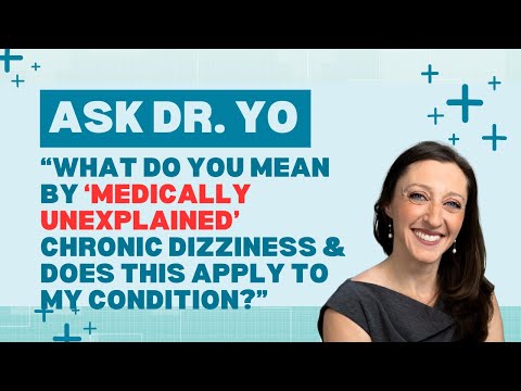 Ask Dr Yo: What do you mean by "medically unexplained" chronic dizziness? Does my condition count?