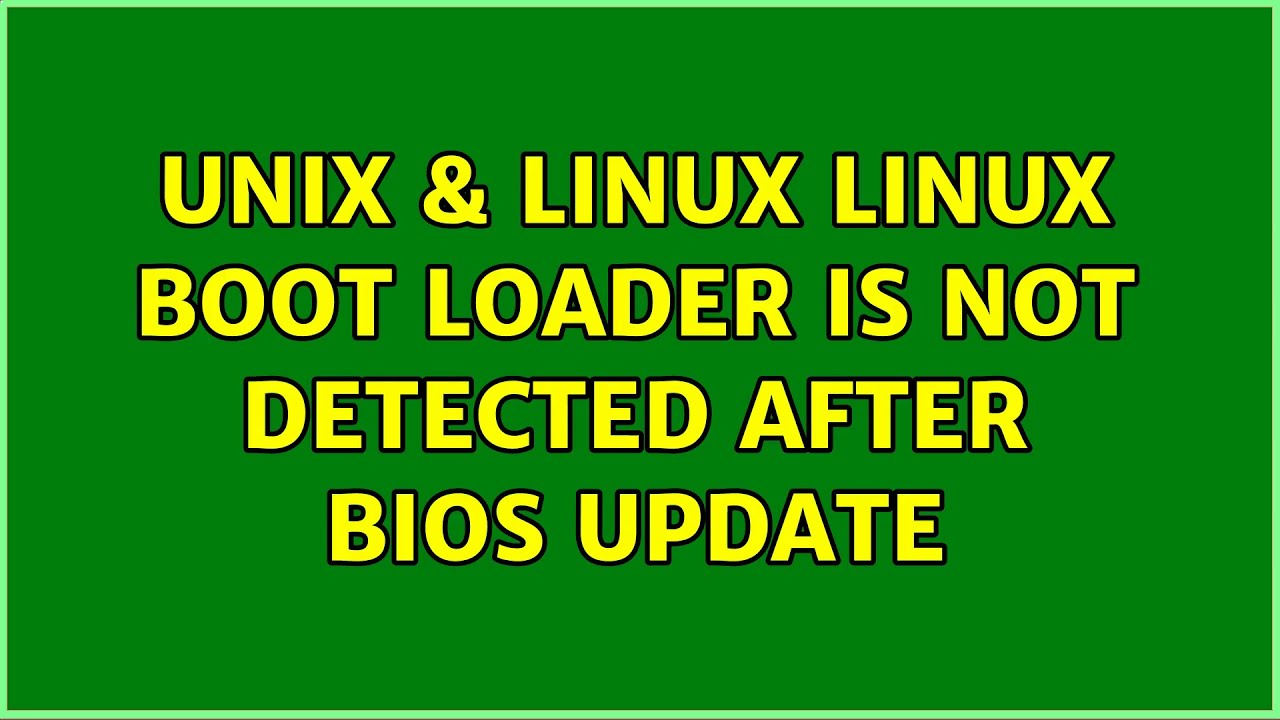 Unix & Linux: Linux boot loader is not detected after BIOS update (4 Solutions!!)