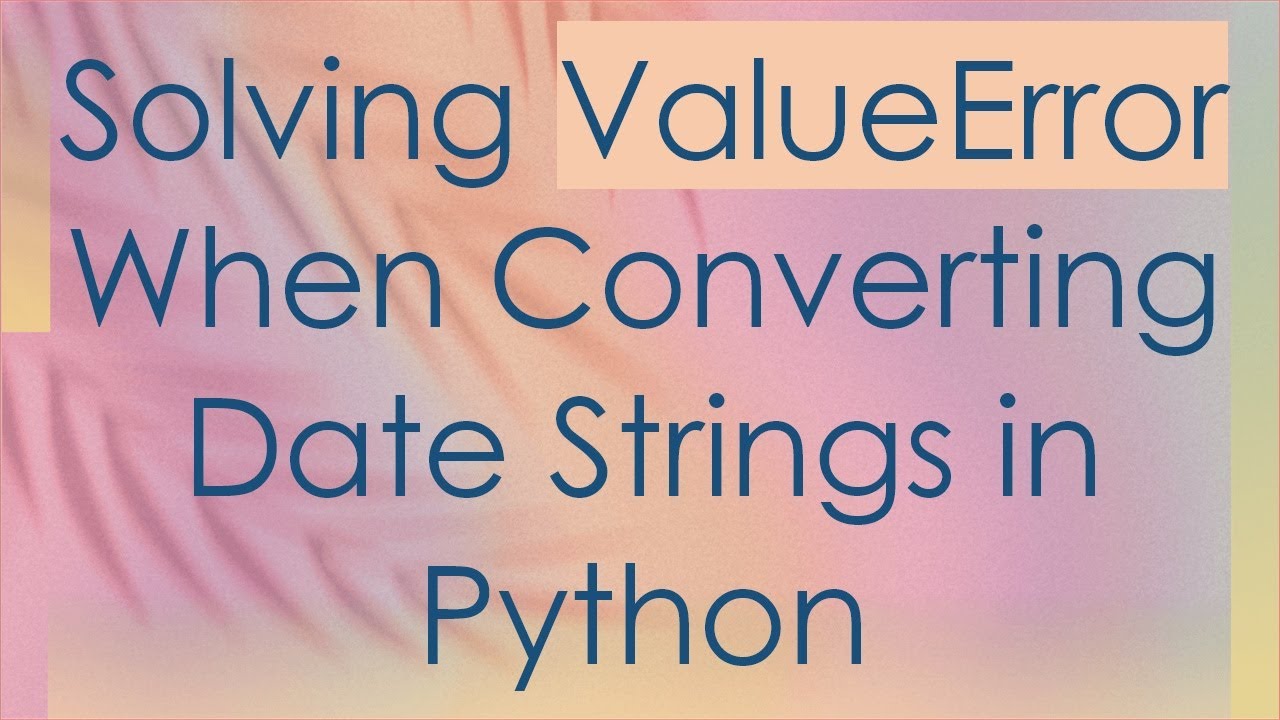 Solving ValueError When Converting Date Strings in Python