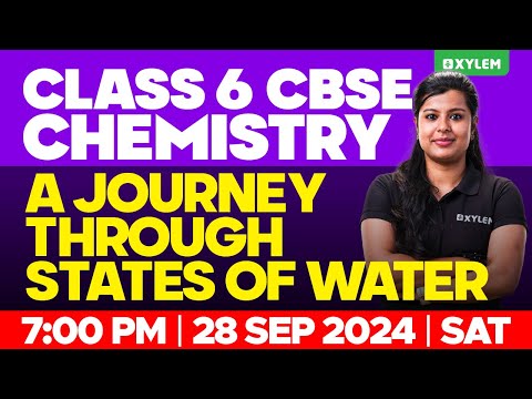 Class 6 CBSE Chemistry | A Journey Through States Of Water | Xylem Class 6 CBSE