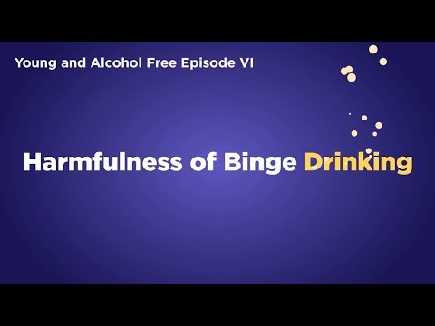 Young and Alcohol Free Episode VI - Harmfulness of Binge Drinking