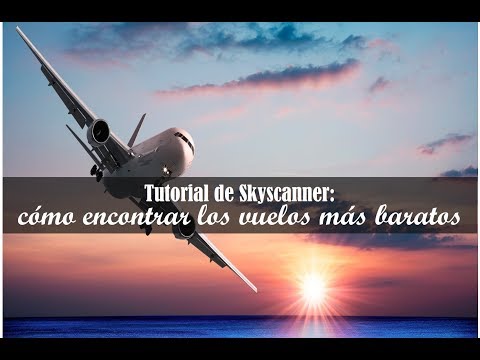 Tutorial Skyscanner Cómo encontrar los vuelos más baratos