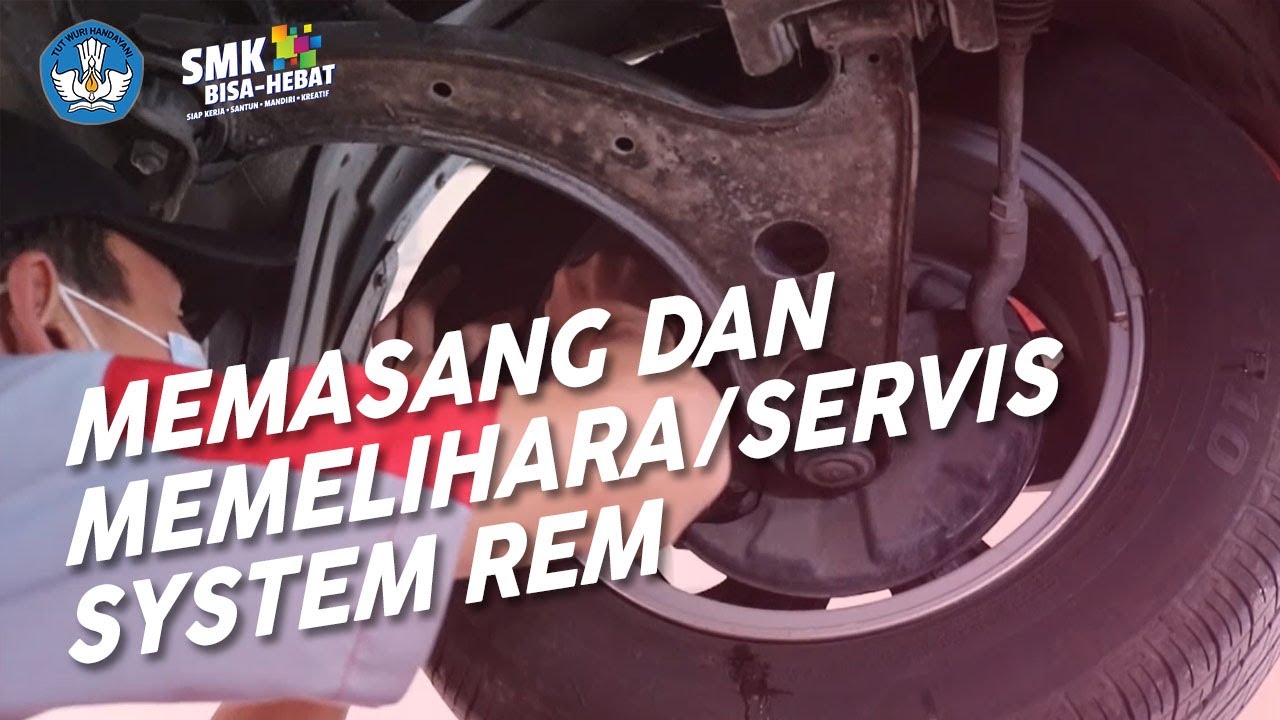 Memasang dan Memelihara/Servis System Rem - Teknik Otomotif Kendaraan Ringan
