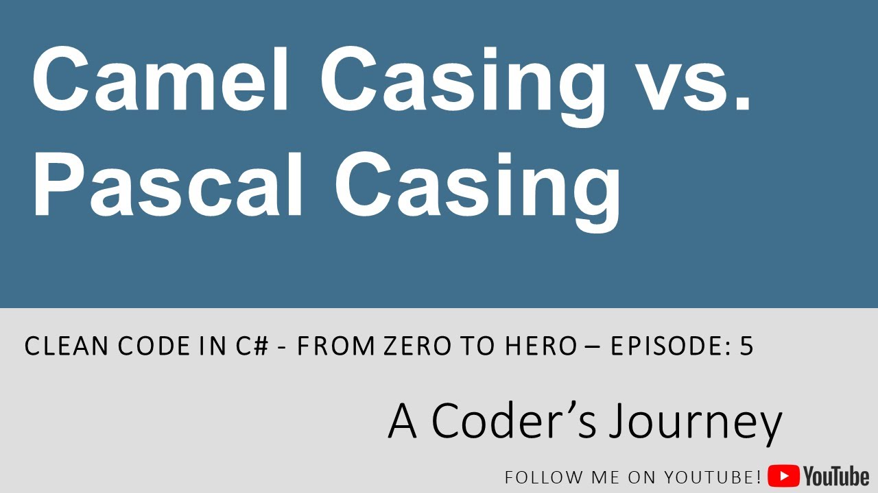 Clean Code in C# #5 - Camel Casing vs. Pascal Casing