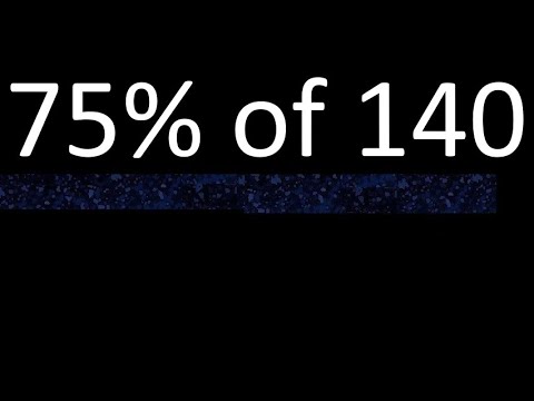 75% de 140 , percentage of a number . 75 percent of 140 . procedure