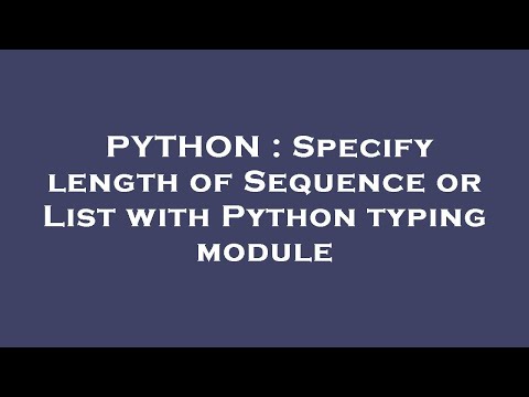 PYTHON : Specify length of Sequence or List with Python typing module