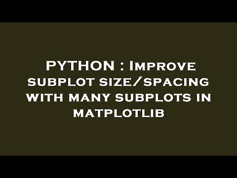 PYTHON : Improve subplot size/spacing with many subplots in matplotlib