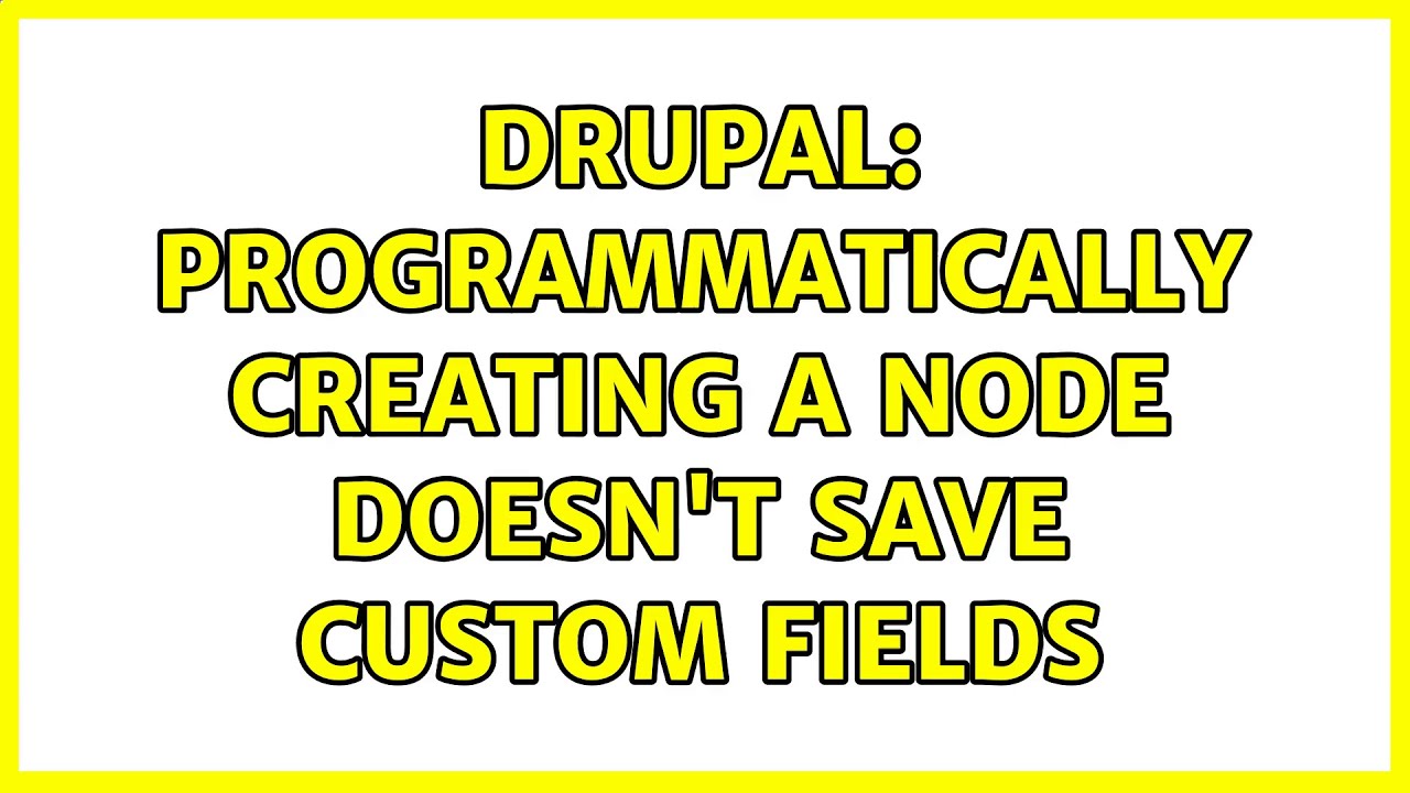 Drupal: Programmatically creating a node doesn't save custom fields (2 Solutions!!)