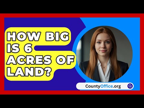 How Big Is 6 Acres Of Land? - CountyOffice.org