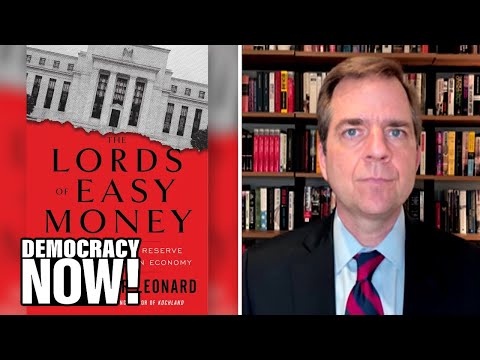"The Lords of Easy Money": How the Federal Reserve Enriched Wall Street & Broke the U.S. Economy