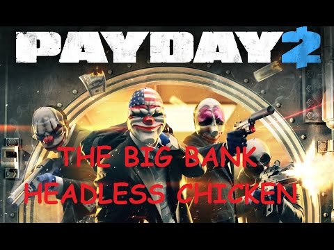 Steam Community :: Video :: [Payday 2] The Big Bank Headless Chicken ...