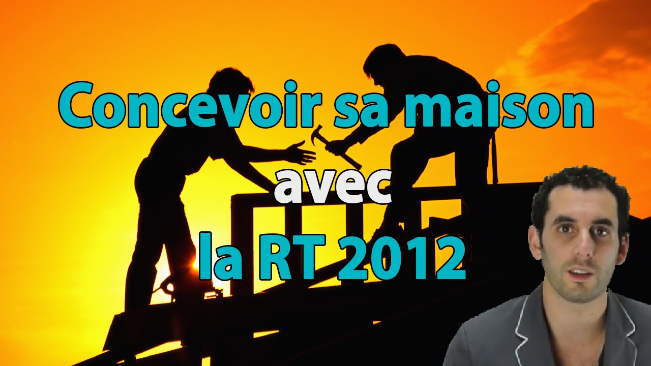 Comment construire une maison RT 2012 : les choix de conception