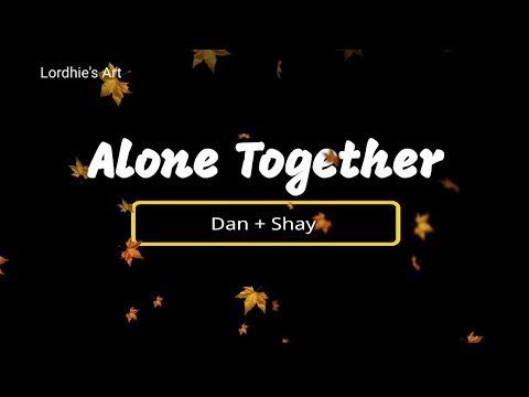 Dan + Shay - Alone together lyrics