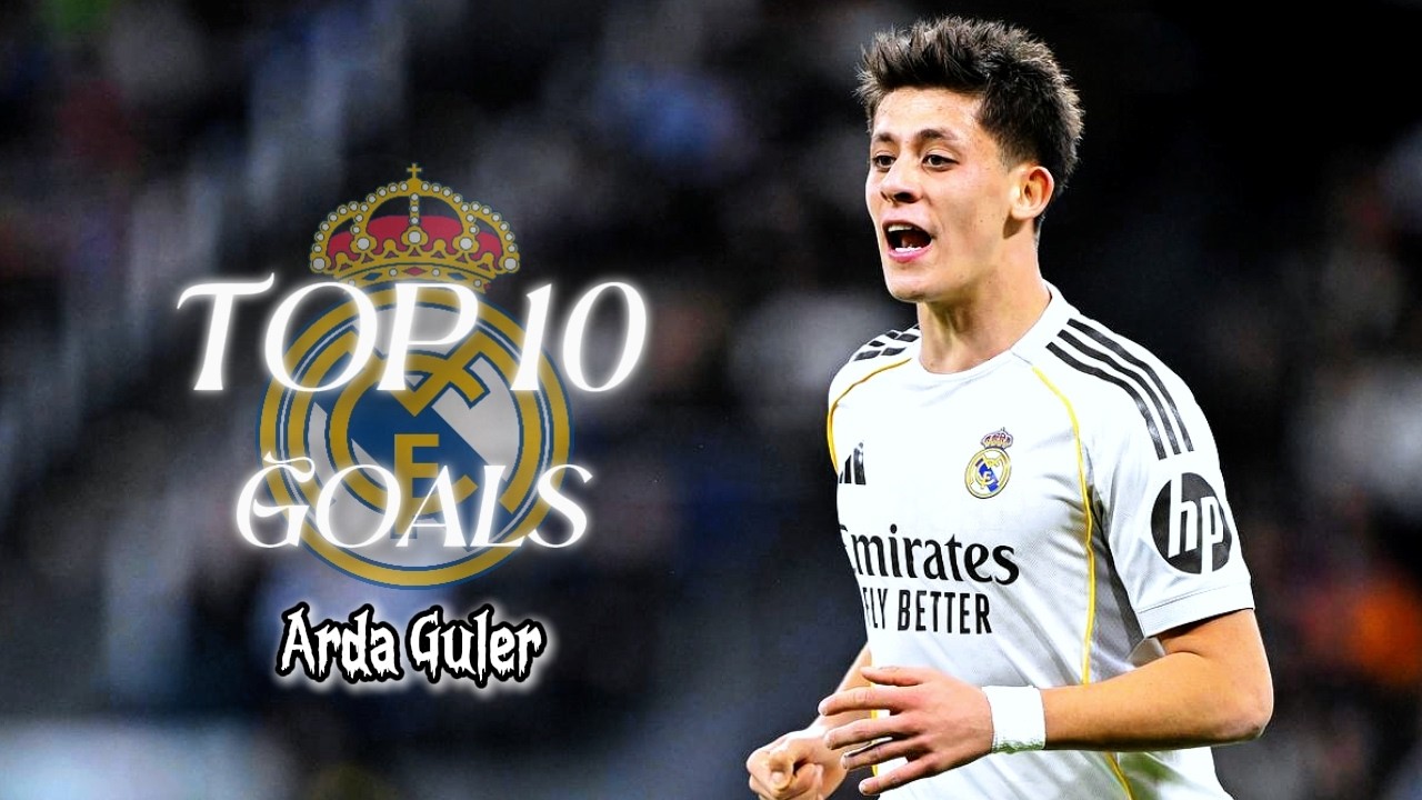 Arda guler 's Top 10 goals by Real Madrid 